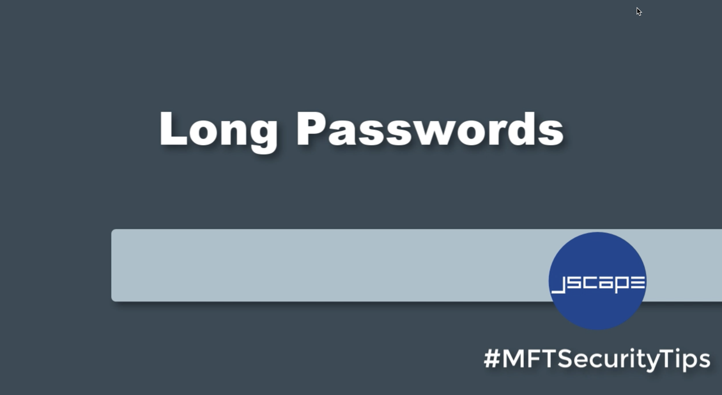 MFT Security Tip: Use Long Passwords MFT Security Tip: Use Long Passwords